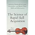 The Science of Rapid Skill Acquisition: Advanced Methods to Learn, Remember, and Master New ...