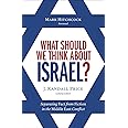 What Should We Think About Israel?: Separating Fact from Fiction in the ...