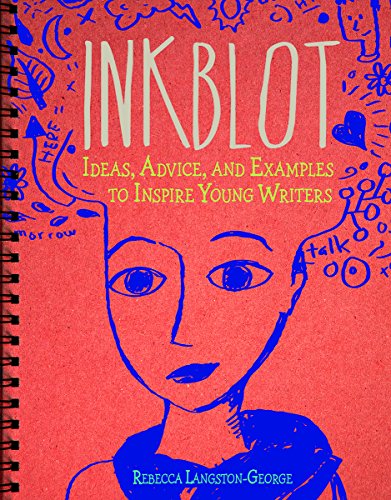 Inkblot: Ideas, Advice, and Examples to Inspire Young Writers (Writer's ...