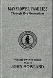 John Howland of the Mayflower, Vol. 1: The First Five Generations: Elizabeth Pearson White ...