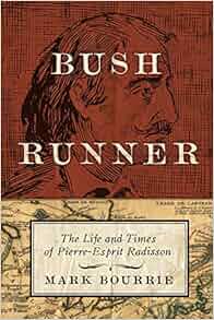 Bush Runner: The Adventures of Pierre-Esprit Radisson (Untold Lives ...