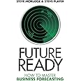 Future Ready: How to Master Business Forecasting: Morlidge, Steve ...