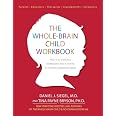 The Whole-Brain Child Workbook: Practical Exercises, Worksheets and ...