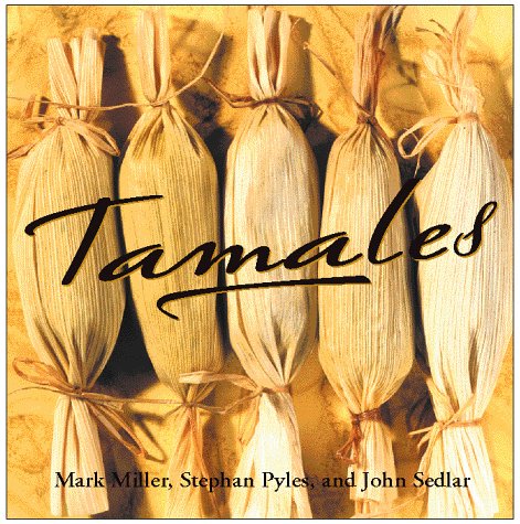 Tamales: Miller, Mark, Pyles, Stephan, Sedlar, John: 9780028613277 ...