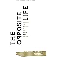 The Opposite Life: Unlocking the Mysteries of God’s Upside-Down Kingdom ...