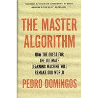 The Master Algorithm: How the Quest for the Ultimate Learning Machine ...
