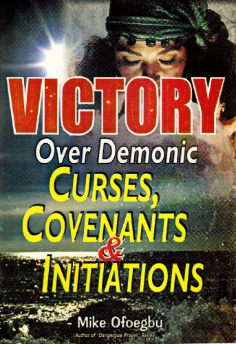 Victory Over Demonic Curses, Covenants & Initiations: Mike Ofoegbu ...