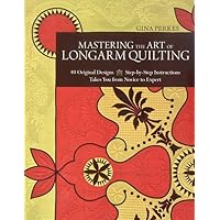 Mastering the Art of Longarm Quilting: 40 Original Designs - Step-by ...