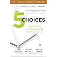 The 5 Choices: The Path to Extraordinary Productivity: Kogon, Kory ...