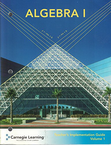 ALGEBRA 1, Teacher's Implementation Guide Volume 1 & 2: CARNEGIE ...