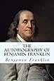 The Autobiography of Benjamin Franklin: Franklin, Benjamin ...