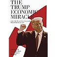 The Trump Economic Miracle: And the Plan to Unleash Prosperity Again ...