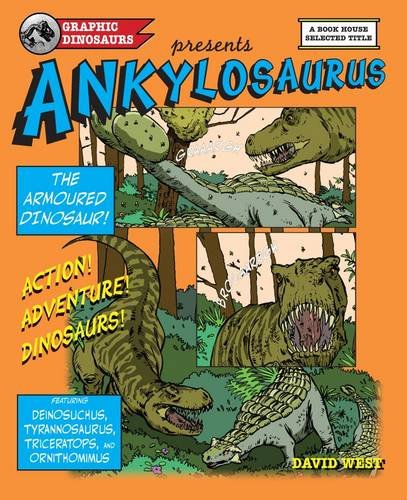 Ankylosaurus: The Armoured Dinosaur (Graphic Dinosaurs): West, David ...