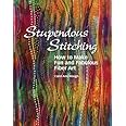 Stupendous Stitching How to Make Fun and Fabulous Fiber Art: Unknown ...