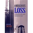 Ambiguous Loss: Learning to Live with Unresolved Grief: Boss, Pauline ...