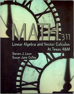 Math 311 Linear Algebra and Vector Calculus (at Texas A&m): Steven Leon ...