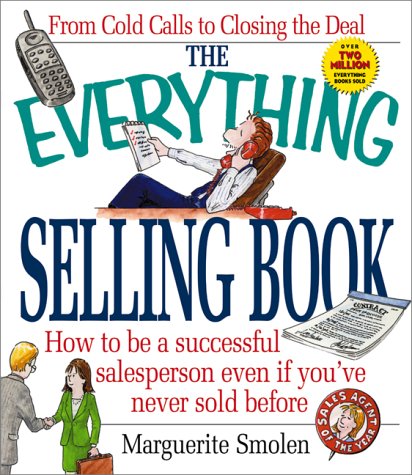 The Everything Selling Book: How to Be a Successful Salesperson Even If ...