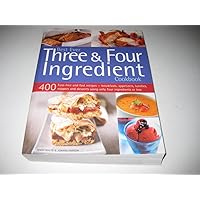 Best Ever Three & Four Ingredient Cookbook: 400 Fuss-Free And Fast ...