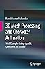 3D Mesh Processing and Character Animation: With Examples Using OpenGL, OpenMesh and Assimp in ...