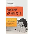 Sometimes You Have to Lie: The Life and Times of Louise Fitzhugh ...