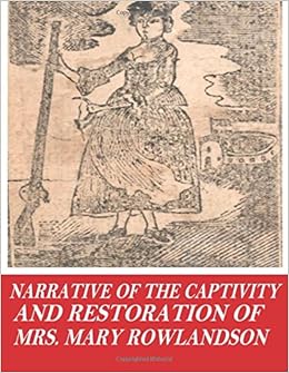 Narrative of the Captivity and Restoration of Mrs. Mary Rowlandson ...