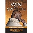 Win from Within: Finding Yourself by Facing Yourself: Gray, John ...