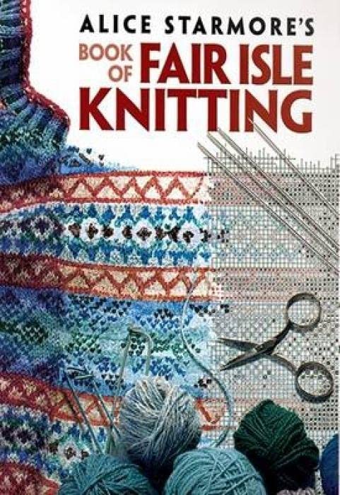 Alice Starmore's Book of Fair Isle Knitting (Dover Knitting, Crochet ...