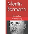 Martin Bormann: Nazi in Exile: Manning, Paul: 9781495488146: Amazon.com ...