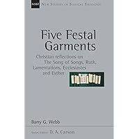 Five Festal Garments: Christian Reflections on the Song of Songs, Ruth ...
