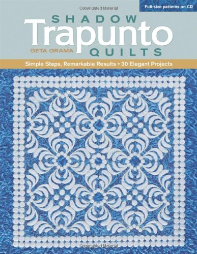 Shadow Trapunto Quilts: Simple Steps, Remarkable Results, 30 Elegant ...