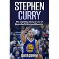 Stephen Curry: The Inspiring Story of One of Basketball's Sharpest ...
