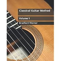 Classical Guitar Method Volume 1: For Beginner Classical or Fingerstyle ...