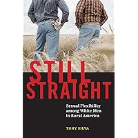 Amazon.com: Still Straight: Sexual Flexibility among White Men in Rural ...