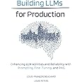 Building LLMs for Production: Enhancing LLM Abilities and Reliability with Prompting, Fine ...