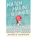 Matchmaking for Beginners: A Novel - Kindle edition by Maddie Dawson ...