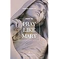 Amazon.com: How to Pray Like Mary: 9781945179495: Sonja Corbitt: Books