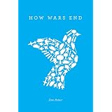 How Wars End: Why We Always Fight the Last Battle: Rose, Gideon: Amazon ...