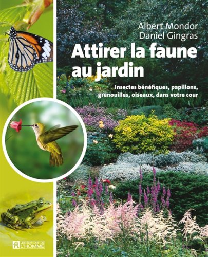 Attirer la faune au jardin: Insectes bénéfiques, papillons, grenouilles ...