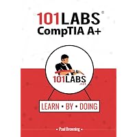 101 Labs - CompTIA A+: Hands-on Practical Labs for the CompTIA A+ Exams ...
