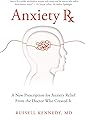Anxiety Rx: A New Prescription for Anxiety Relief from the Doctor Who ...