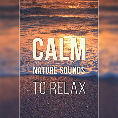 Calm Nature Sounds to Relax - Soft Music to Calm Down, Relaxation ...
