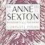 The Complete Poems: Anne Sexton: Anne Sexton, Maxine Kumin ...