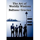 Amazon.com: The Art of Worldly Wisdom: The Original Classic by Baltasar ...