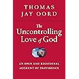 The Uncontrolling Love of God: An Open and Relational Account of ...