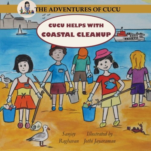 Cucu helps with Coastal Cleanup (The Adventures of Cucu): Raghavan ...