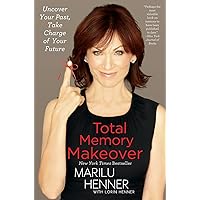 Total Memory Makeover: Uncover Your Past, Take Charge of Your Future ...