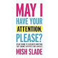 May I Have Your Attention, Please? Your Guide to Business Writing That ...