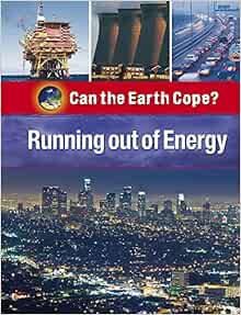 Running Out of Energy (Can the Earth Cope?): 9780750254427: Amazon.com ...