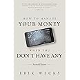 How to Manage Your Money When You Don't Have Any: Wecks, Mr Erik ...