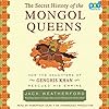 The Secret History of the Mongol Queens: How the Daughters of Genghis ...